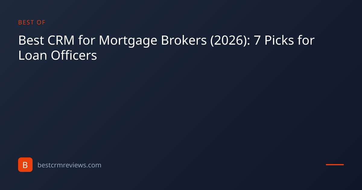 Best CRM for Mortgage Brokers (2026): 7 Picks With LOS Integration ...